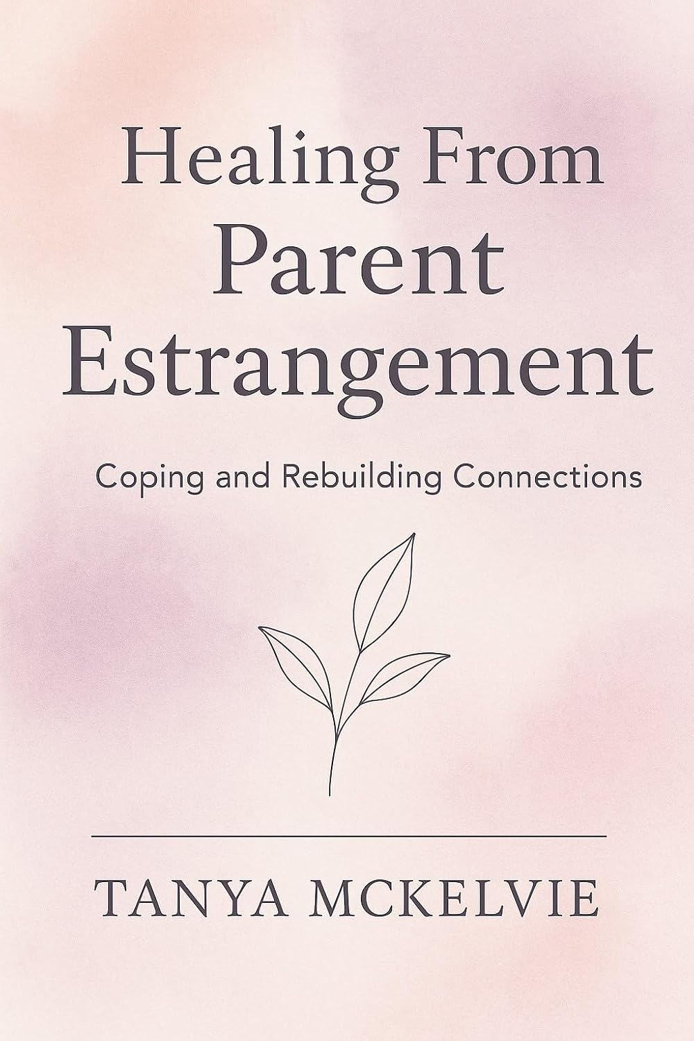 Healing From Parent Estrangement: Coping and Rebuilding Connections ...