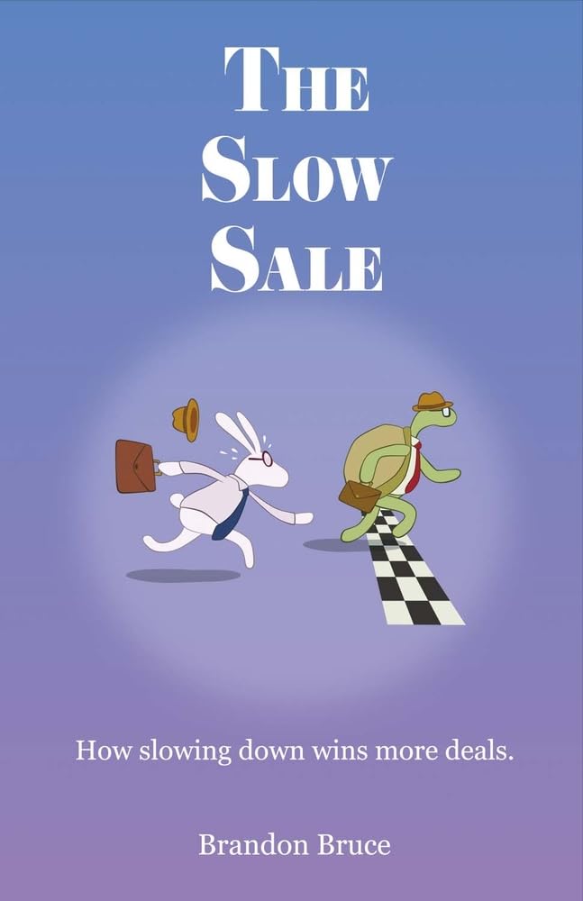 The Slow Sale: How Slowing Down Wins More Deals. (1): Bruce, Brandon ...