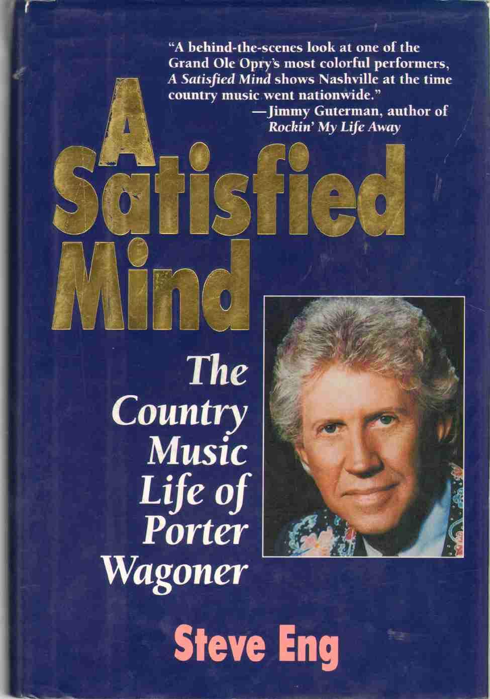A Satisfied Mind: The Country Music Life of Porter Wagoner: Eng, Steve ...