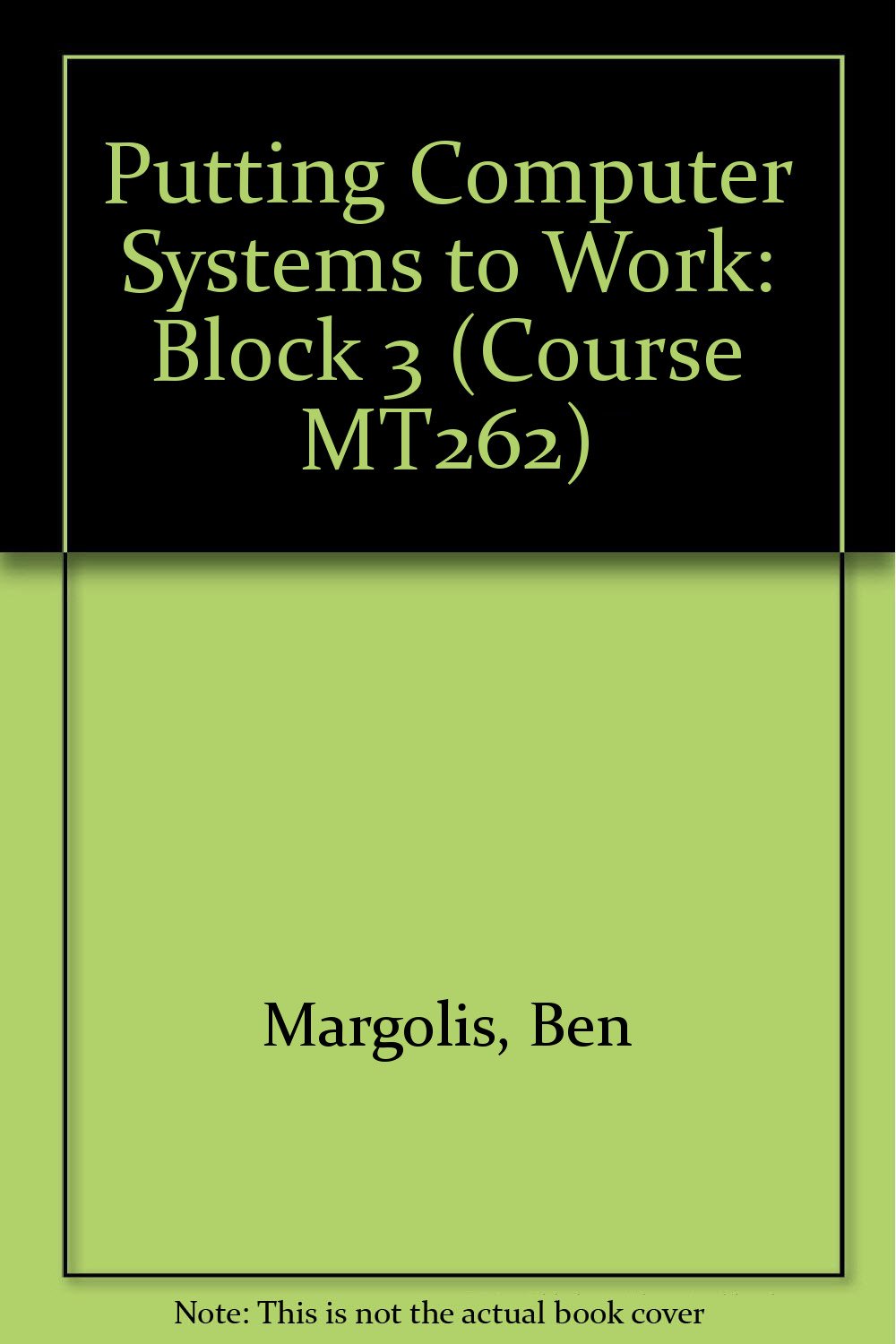 Putting Computer Systems to Work: Graphical Output (Block Three) (MT262 ...