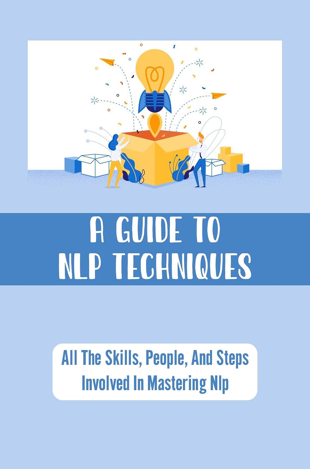 Amazon | A Guide To Nlp Techniques: All The Skills, People, And Steps ...