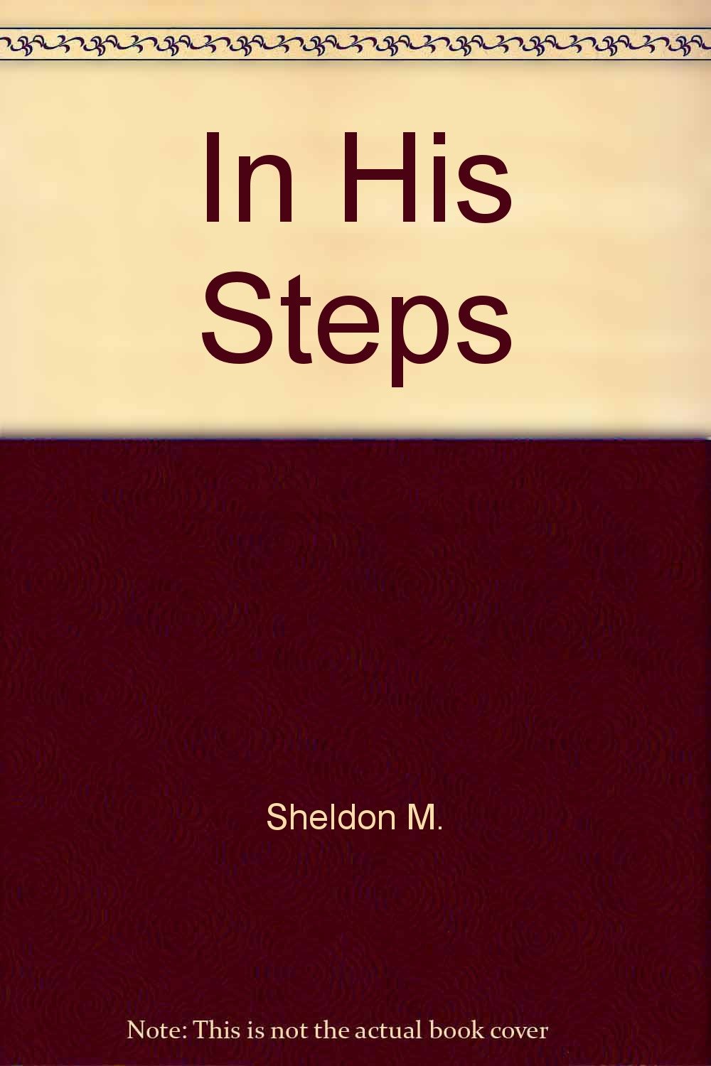 In His Steps: Sheldon, Charles M.: 9780517074237: Amazon.com: Books