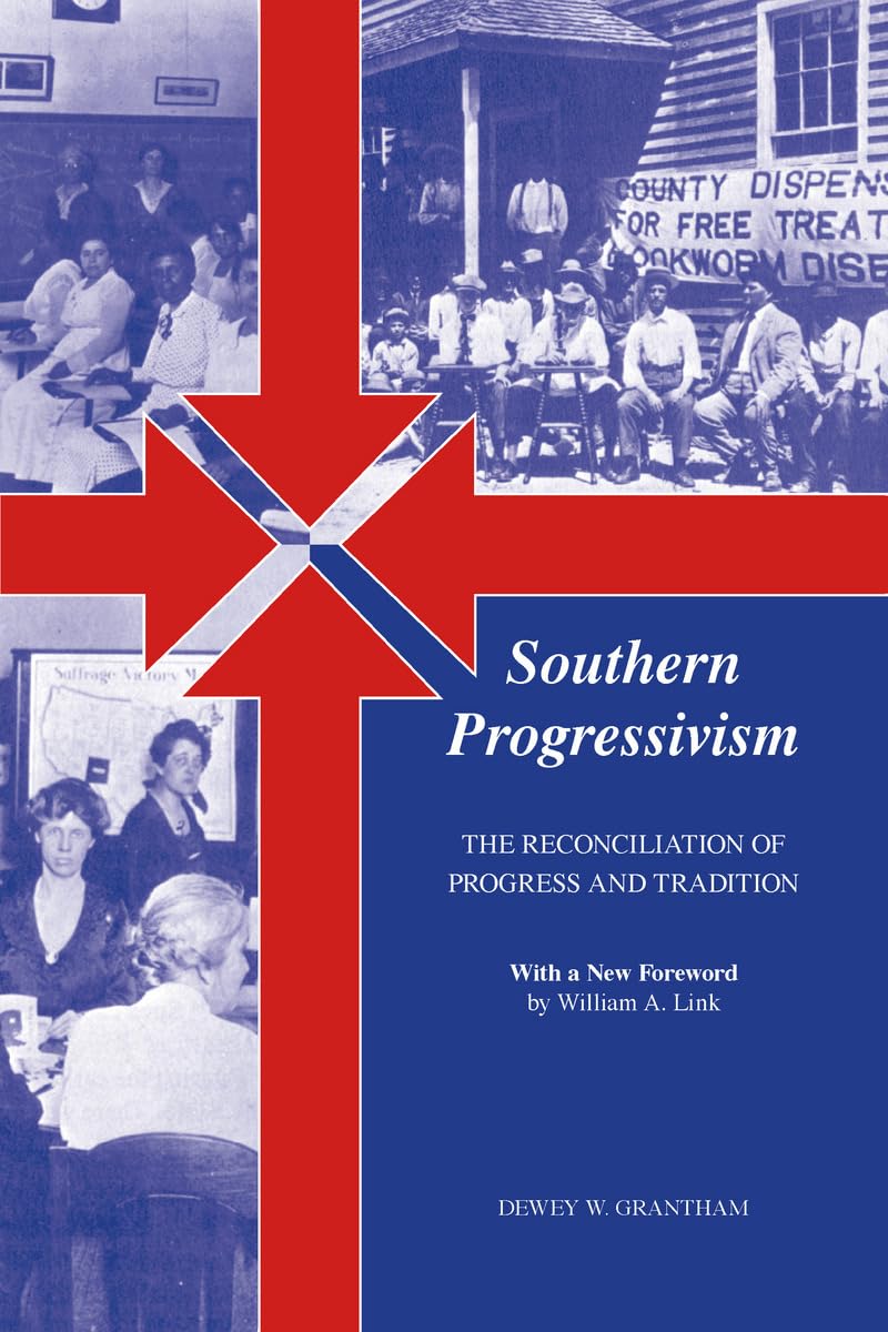 Southern Progressivism: The Reconciliation of Progress and Tradition ...
