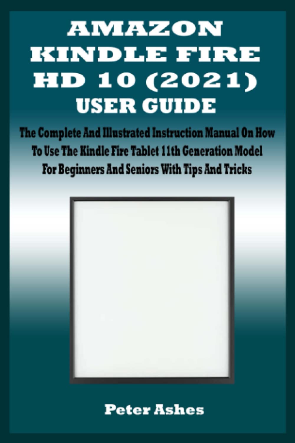 Amazon.com: AMAZON KINDLE FIRE HD 10 (2021) USER GUIDE: The Complete ...
