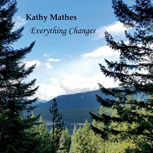 Play Everything Changes by Kathy Mathes on Amazon Music