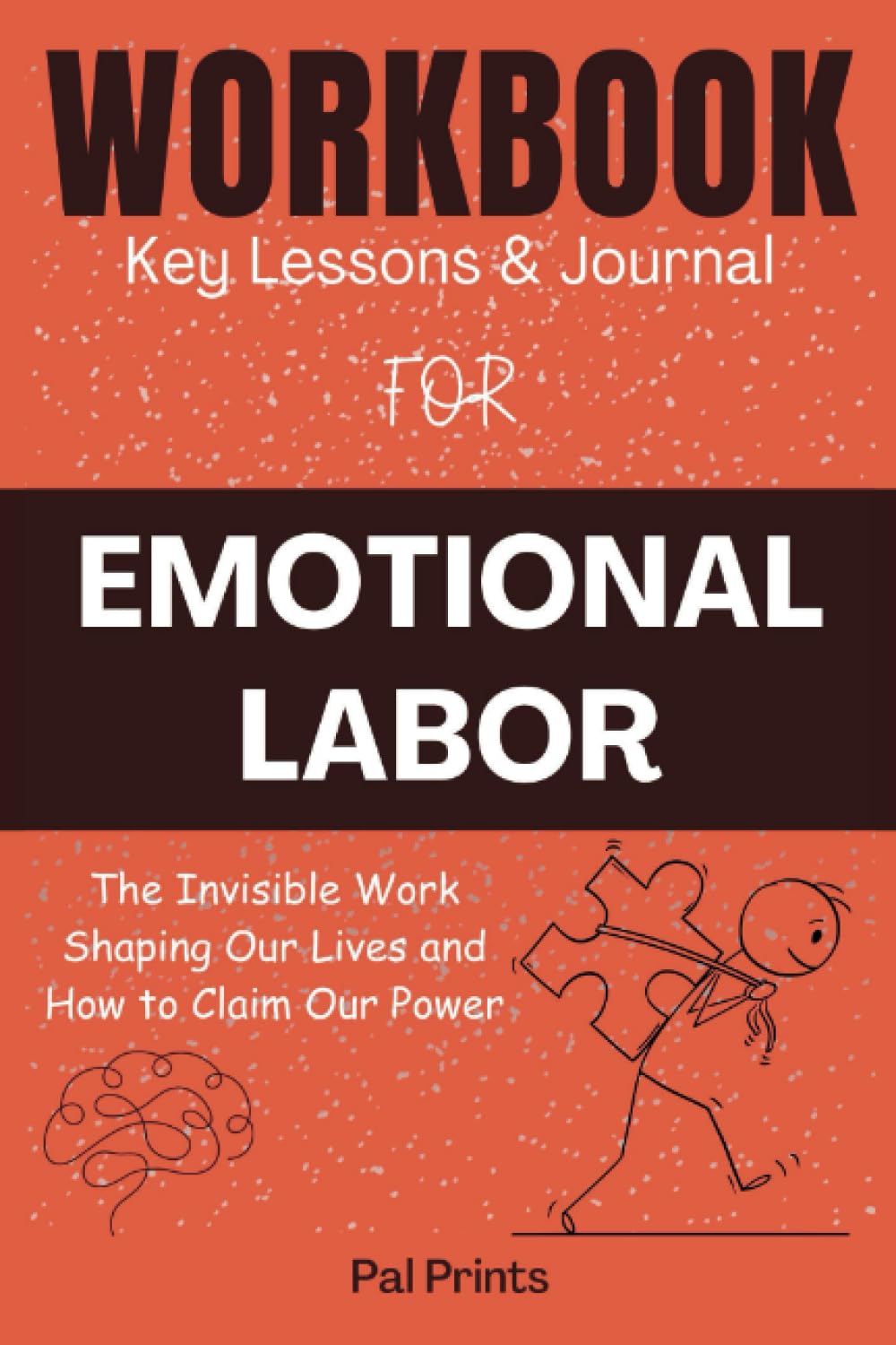 Workbook For Emotional Labor: The Invisible Work Shaping Our Lives and ...