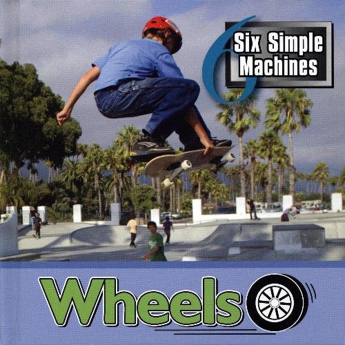 Wheels (Six Simple Machines): Kelley, Michelle: 9781424213993: Amazon ...