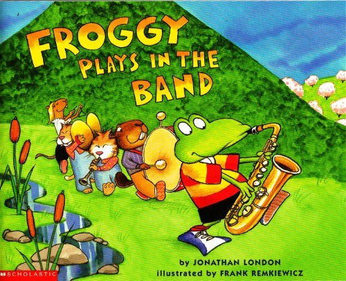 Froggy Plays in the Band: Jonathan London, Frank Remkiewicz ...