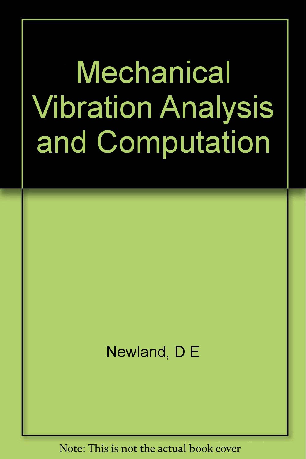Mechanical Vibration Analysis and Computation: Newland, D. E ...