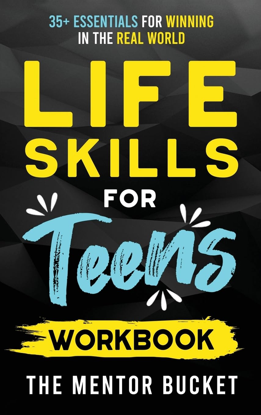 Life Skills for Teens Workbook - 35+ Essentials for Winning in the Real ...