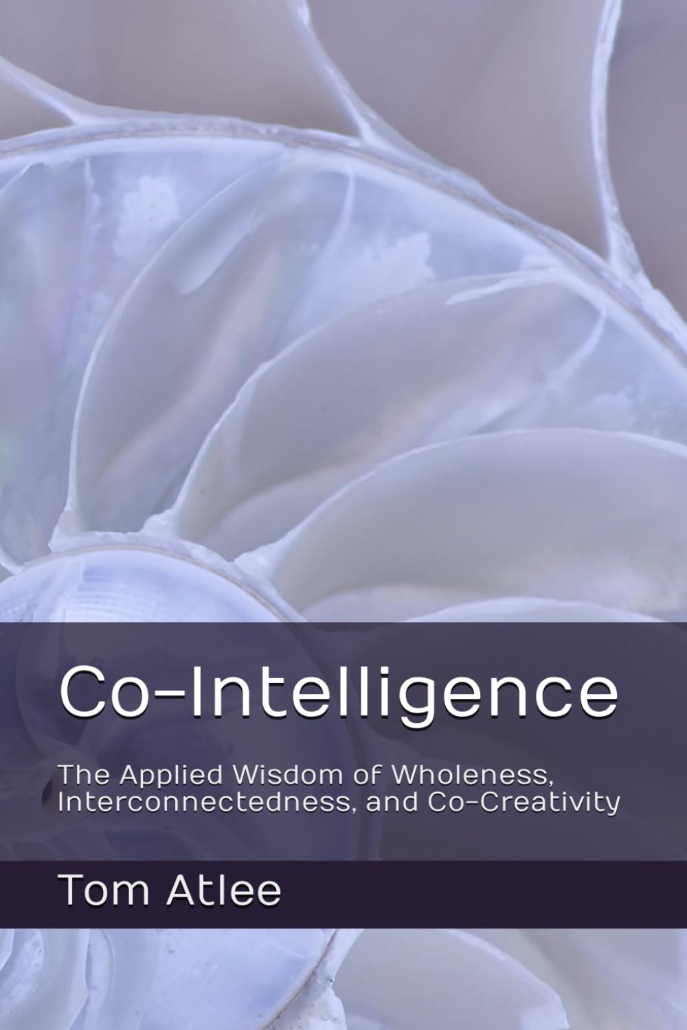 Co-Intelligence: The Applied Wisdom of Wholeness, Interconnectedness ...
