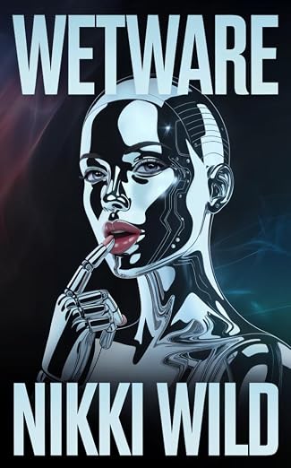 Wetware: A Dystopian Cyberpunk Romance eBook : Wild, Nikki: Amazon.com ...
