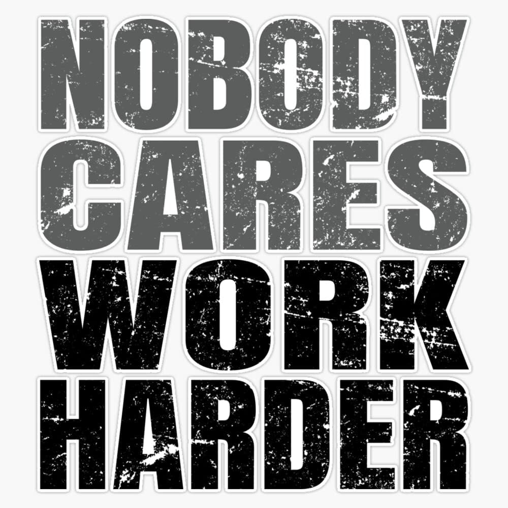 Amazon.com - Nobody Cares Work Harder Sticker Bumper Sticker Vinyl Decal 5"