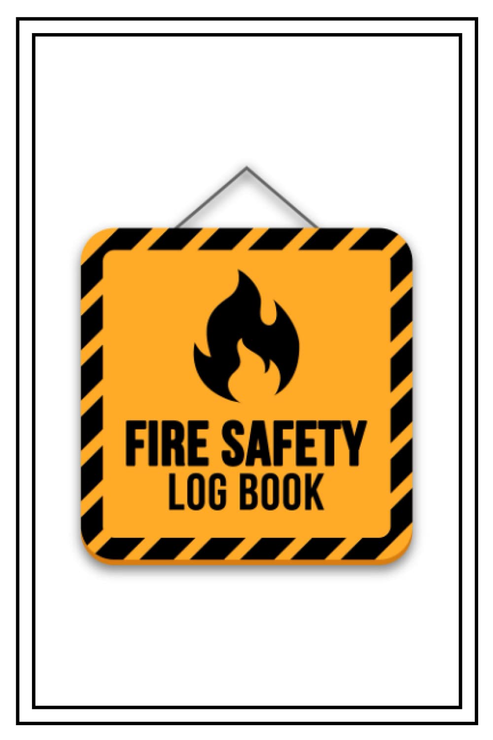 Buy Fire Safety Log Book: Fire Inspection And Testing Log - Fire Alarm ...