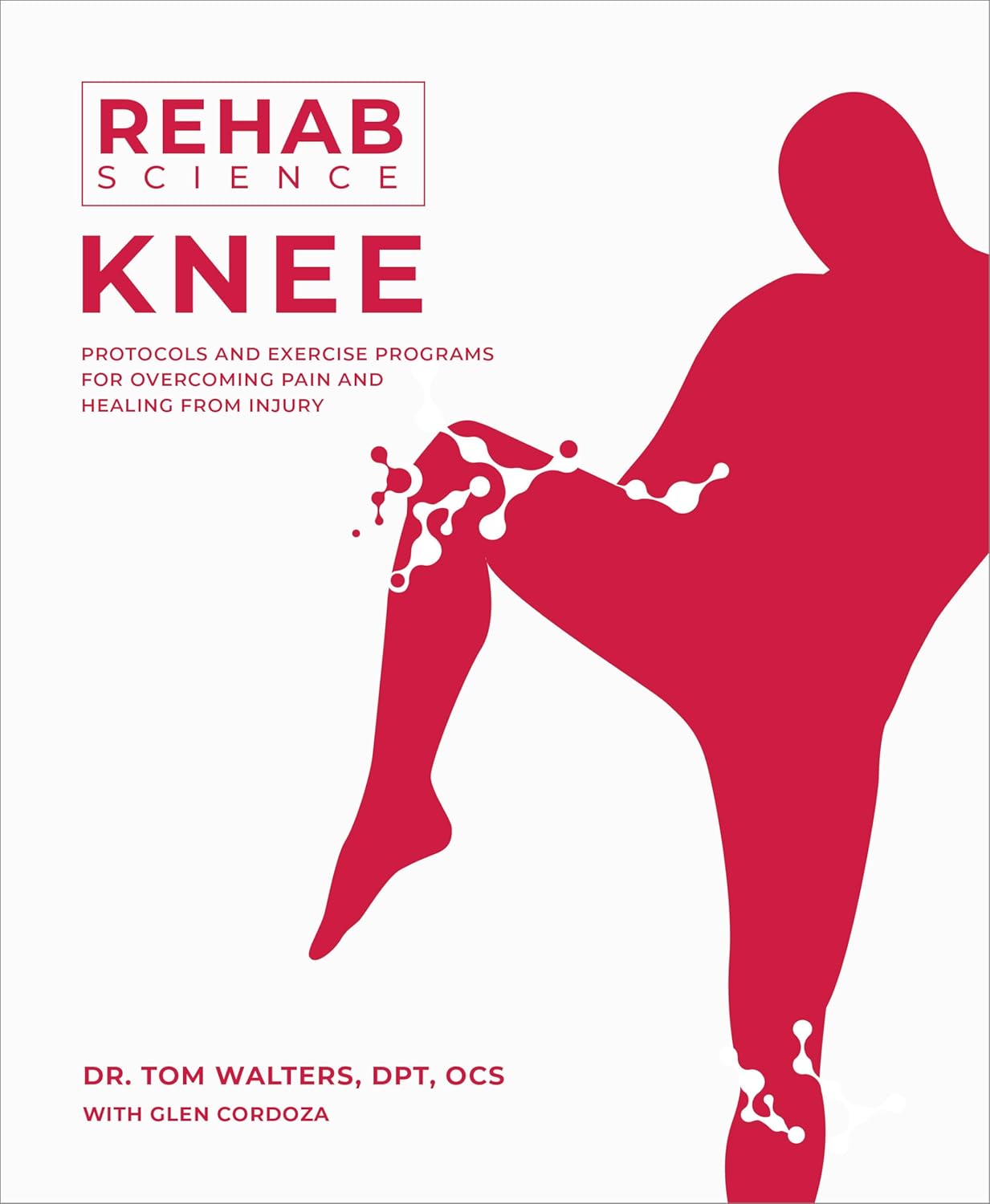 Rehab Science: Knee: Protocols and Exercise Programs for Overcoming ...