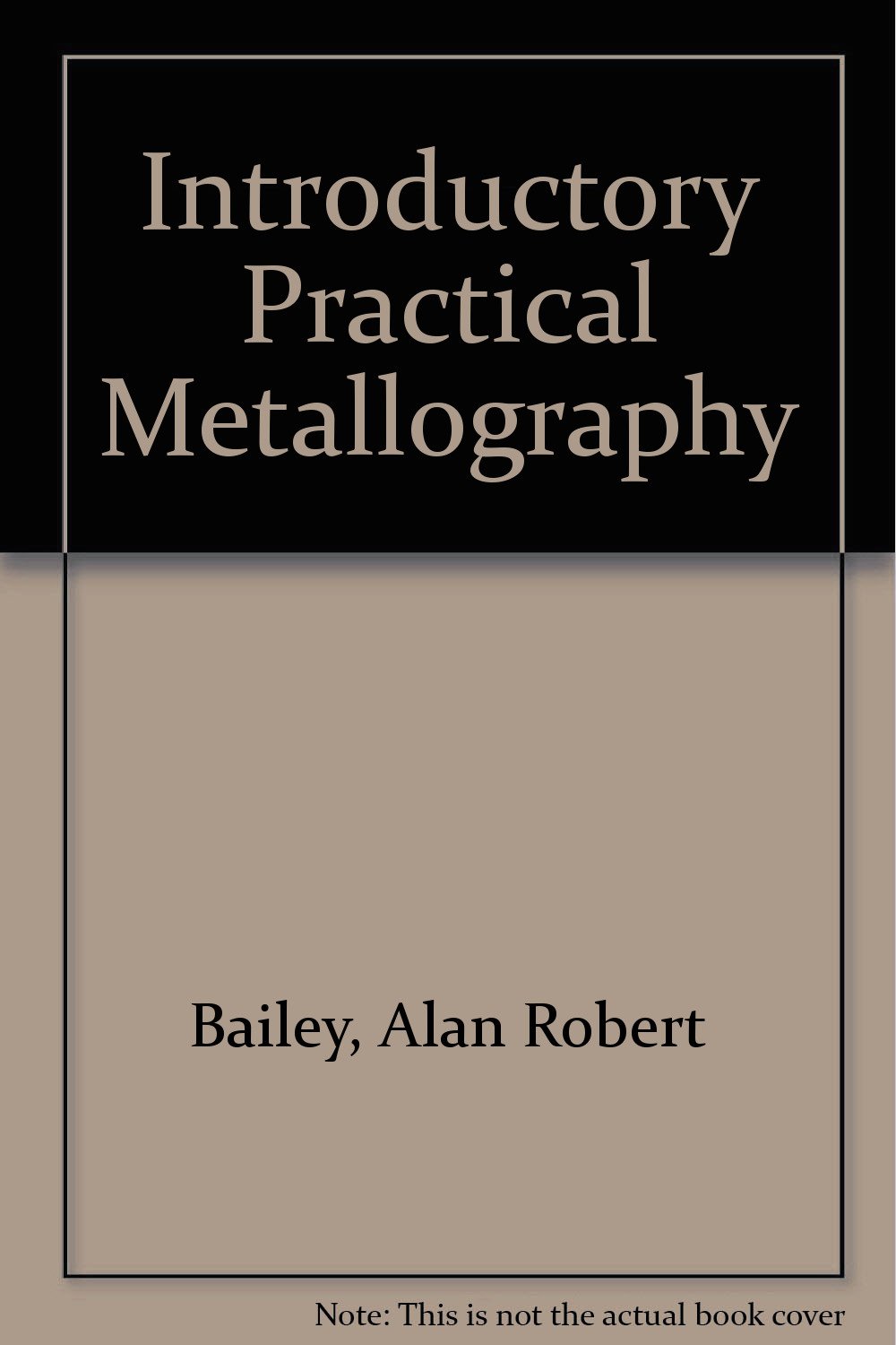 Introductory Practical Metallography : Bailey, Alan Robert: Amazon.in ...
