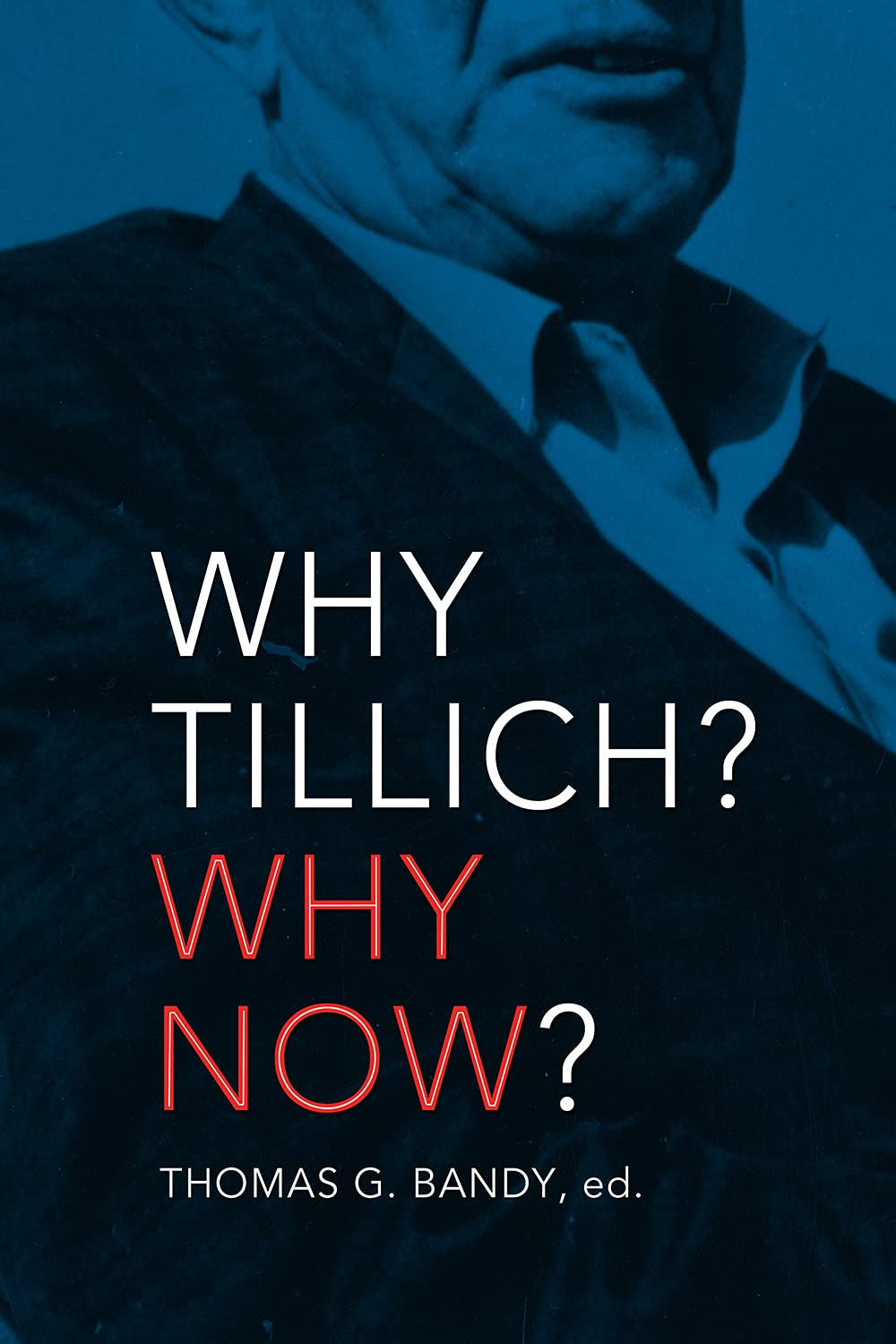 Why Tillich Why Now: Bandy, Thomas G.: 9780881468106: Amazon.com: Books