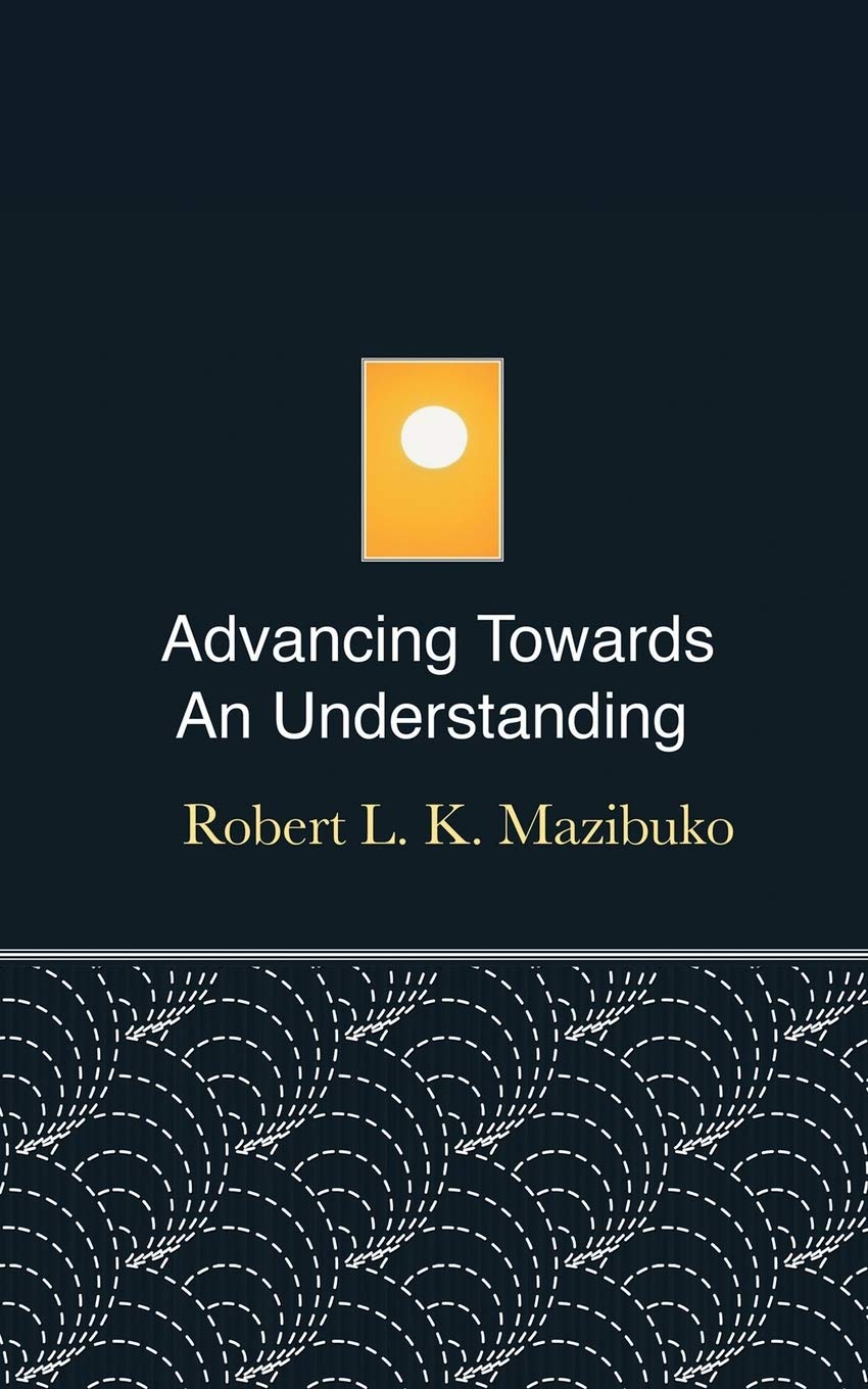 Advancing Towards an Understanding: Mazibuko, Robert L. K ...