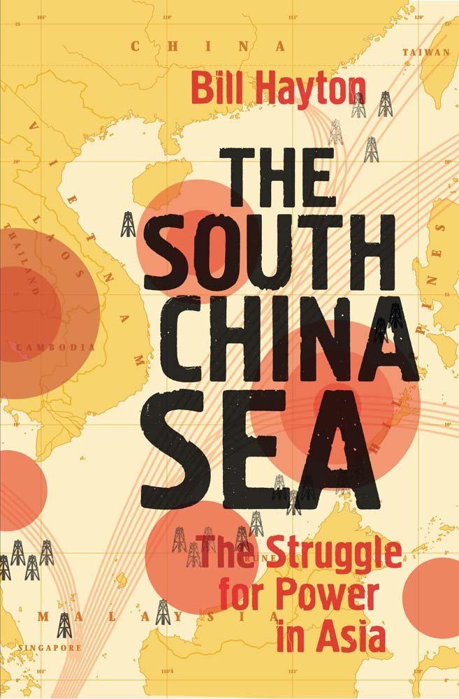 The South China Sea: The Struggle for Power in Asia: Hayton, Bill ...