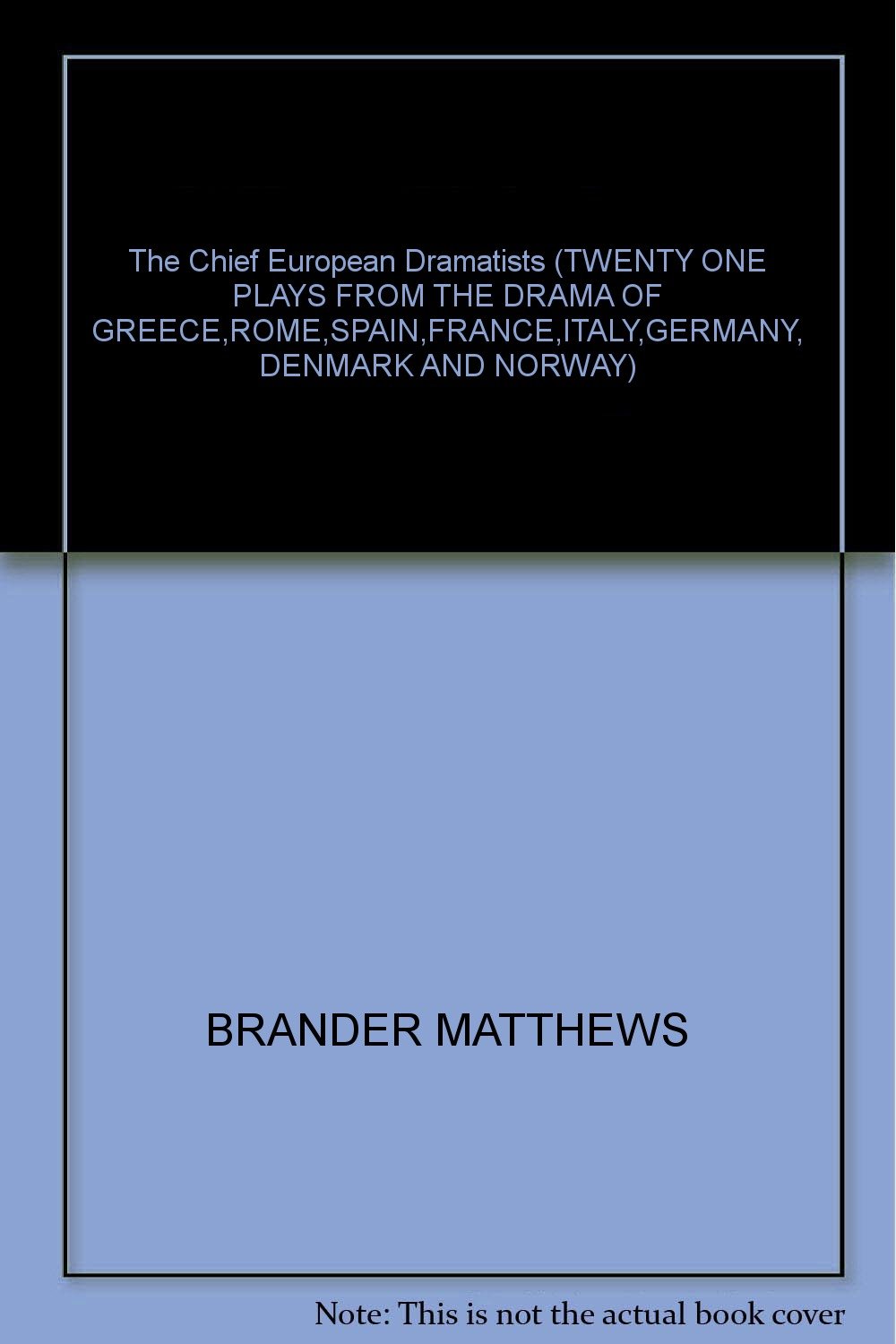 The Chief European Dramatists (TWENTY ONE PLAYS FROM THE DRAMA OF ...
