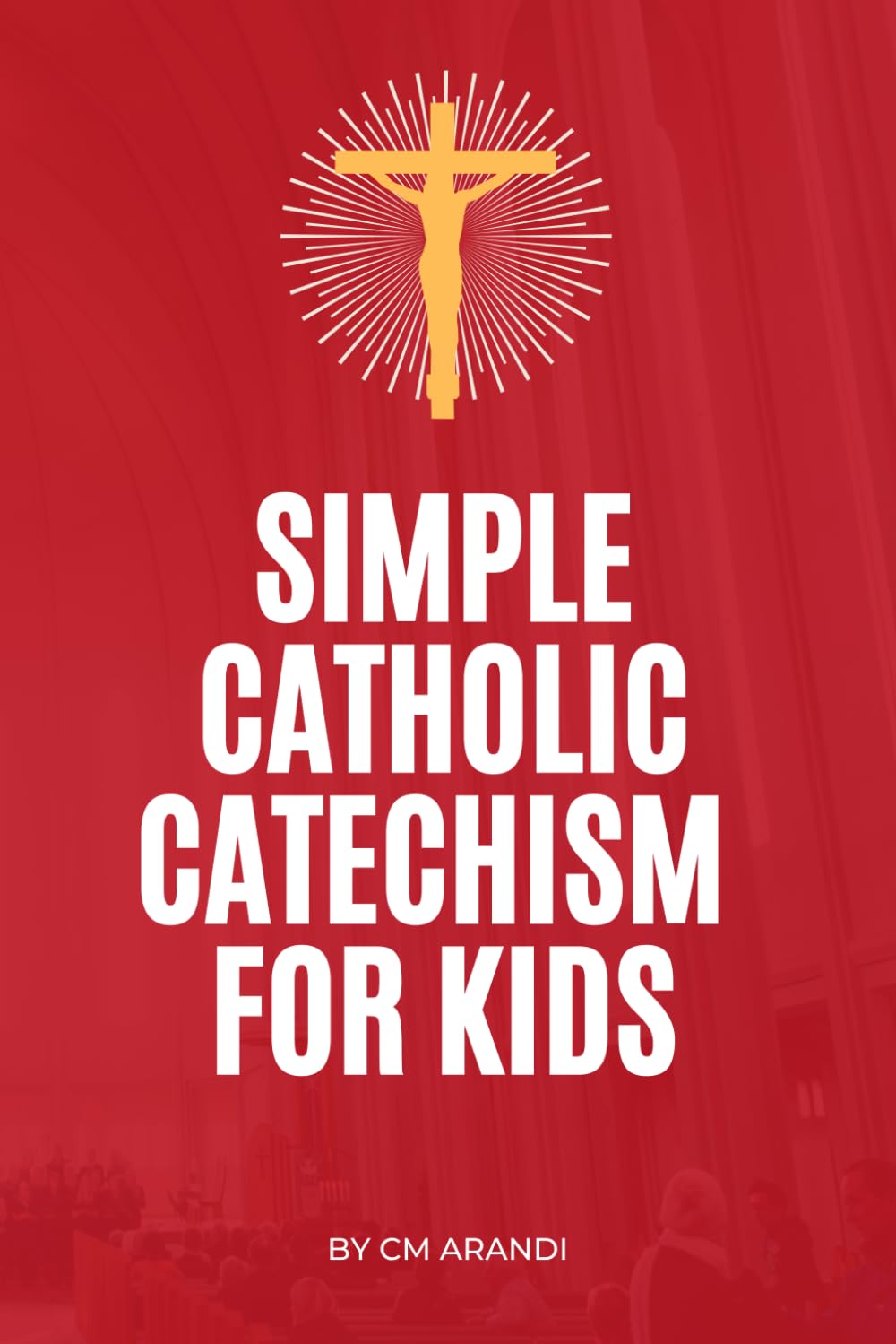Simple Catholic Catechism for Kids: Teaching Kids the Catholic Faith ...
