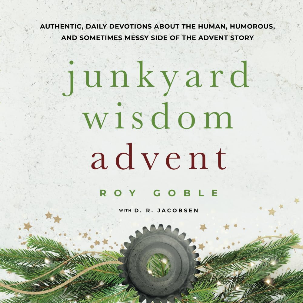 Junkyard Wisdom Advent: Authentic, daily devotions about the human ...