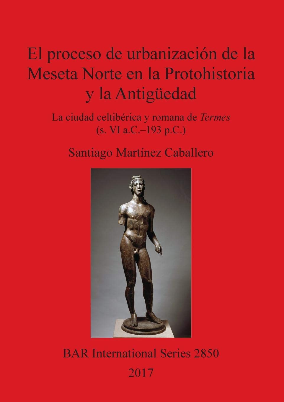 Buy El proceso de urbanización de la Meseta Norte en la Protohistoria y ...