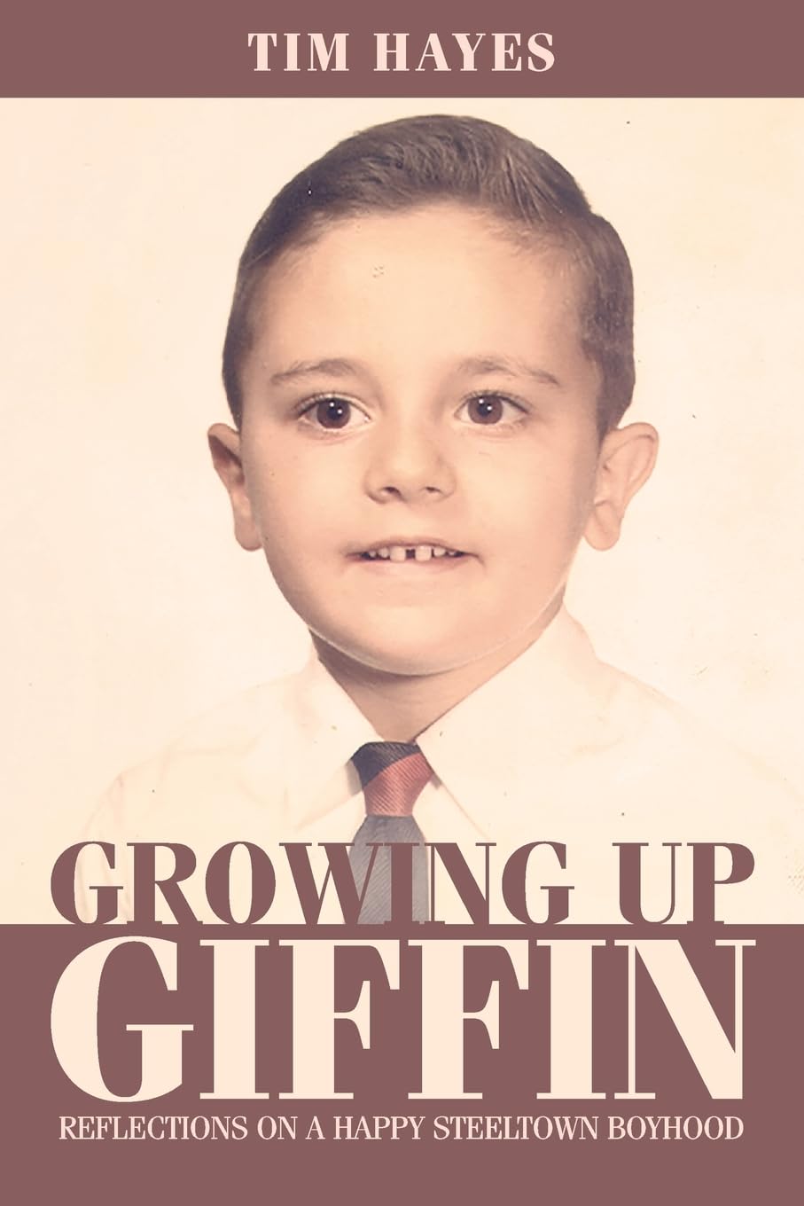Growing Up Giffin: Reflections on a Happy Steeltown Boyhood: Hayes, Tim ...