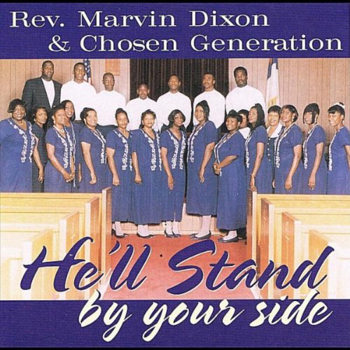 Play He'll Stand By Your Side by Rev. Marvin Dixon & Chosen Generation ...