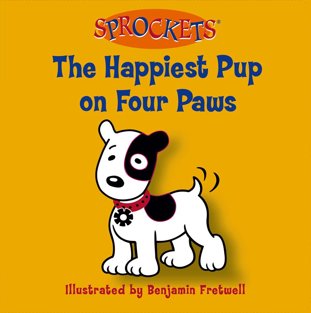 Sprockets: The Happiest Pup on Four Paws: Mervyn's, Fretwell, Benjamin ...
