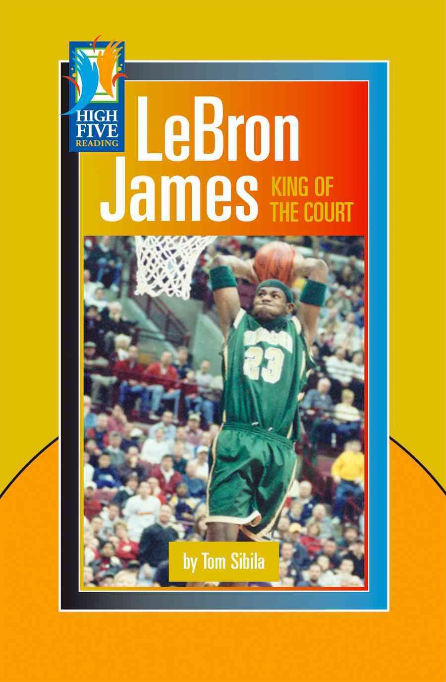 LeBron James: King of the Court (High Five Reading): Sibila, Tom ...