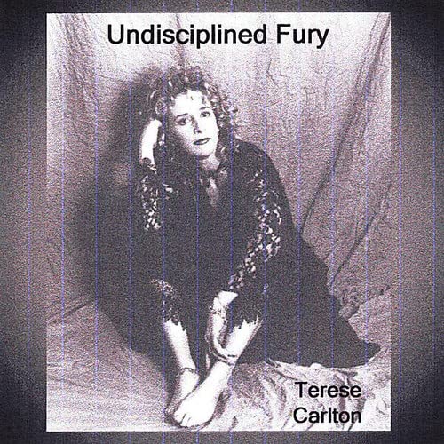 Undisciplined Fury: Terese Carlton, Maxwell Schauf, Bob Marinelli ...
