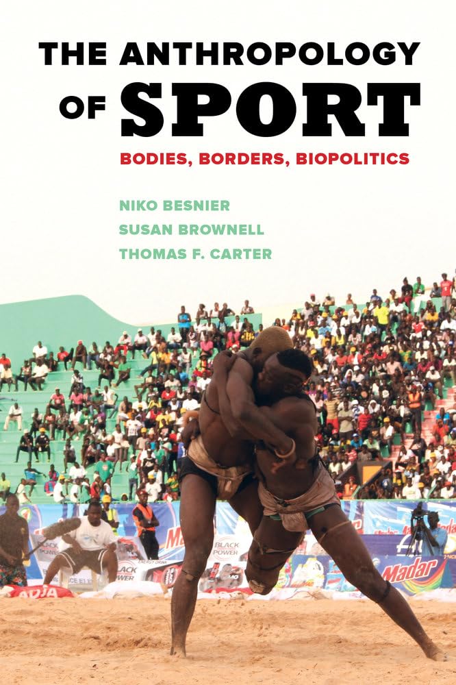 The Anthropology of Sport: Bodies, Borders, Biopolitics: Besnier, Niko ...