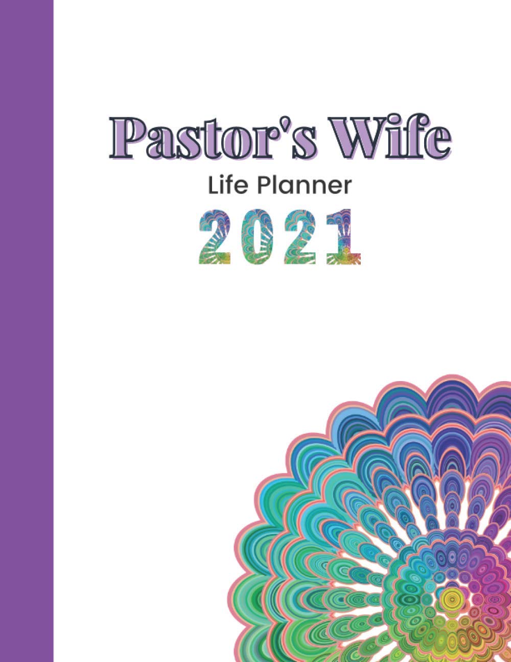 Pastor's Wife Life Planner 2021: 2021 Daily, Weekly, Monthly Organizer ...