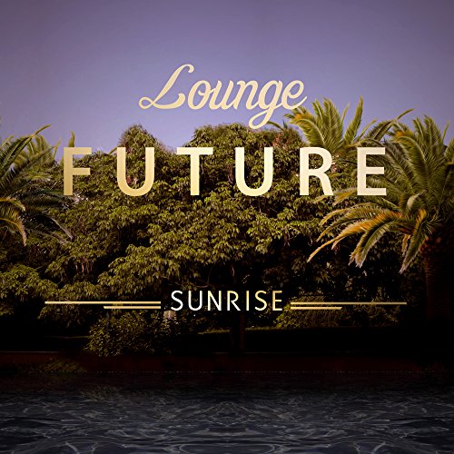 Amazon MusicでVARIOUS ARTISTSのLounge Future: Sunriseを再生する