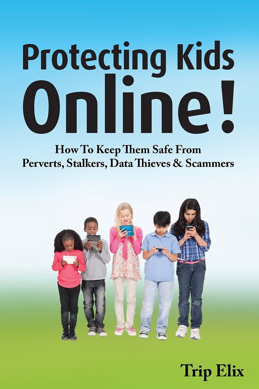 Protecting Kids Online How To Keep Them Safe From Perverts | Desertcart ...