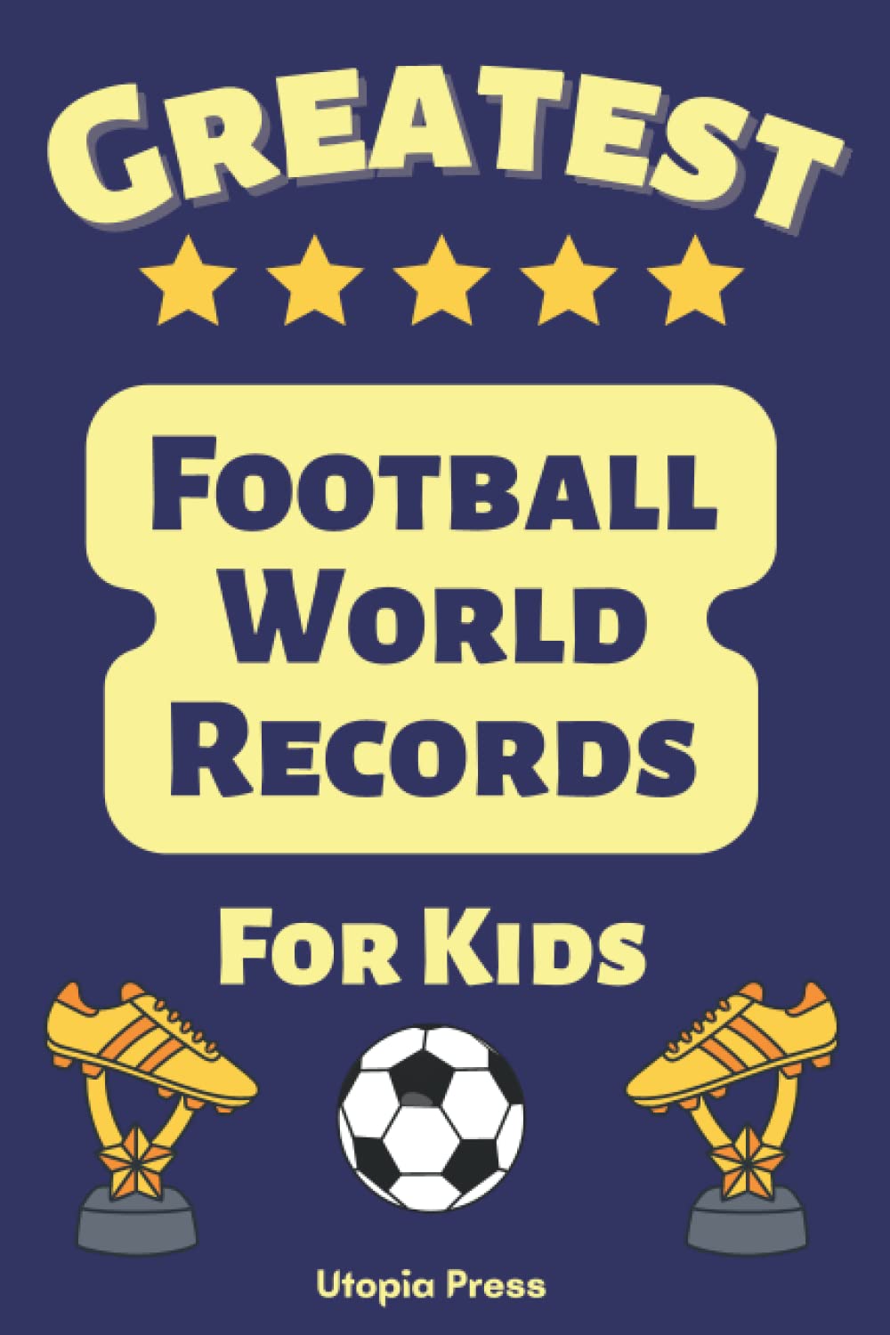 Greatest Football World Records For Kids: Football Gift Book Of World ...