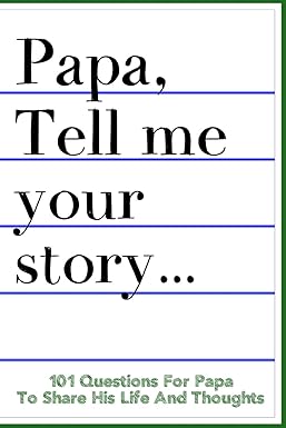 Papa Tell Me Your Story 101 Questions For Your Papa To Share His Life ...