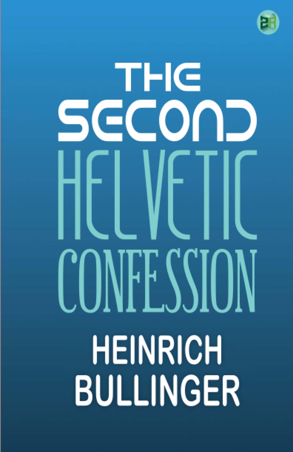 The Second Helvetic Confession: Heinrich Bullinger: 9789358587289 ...