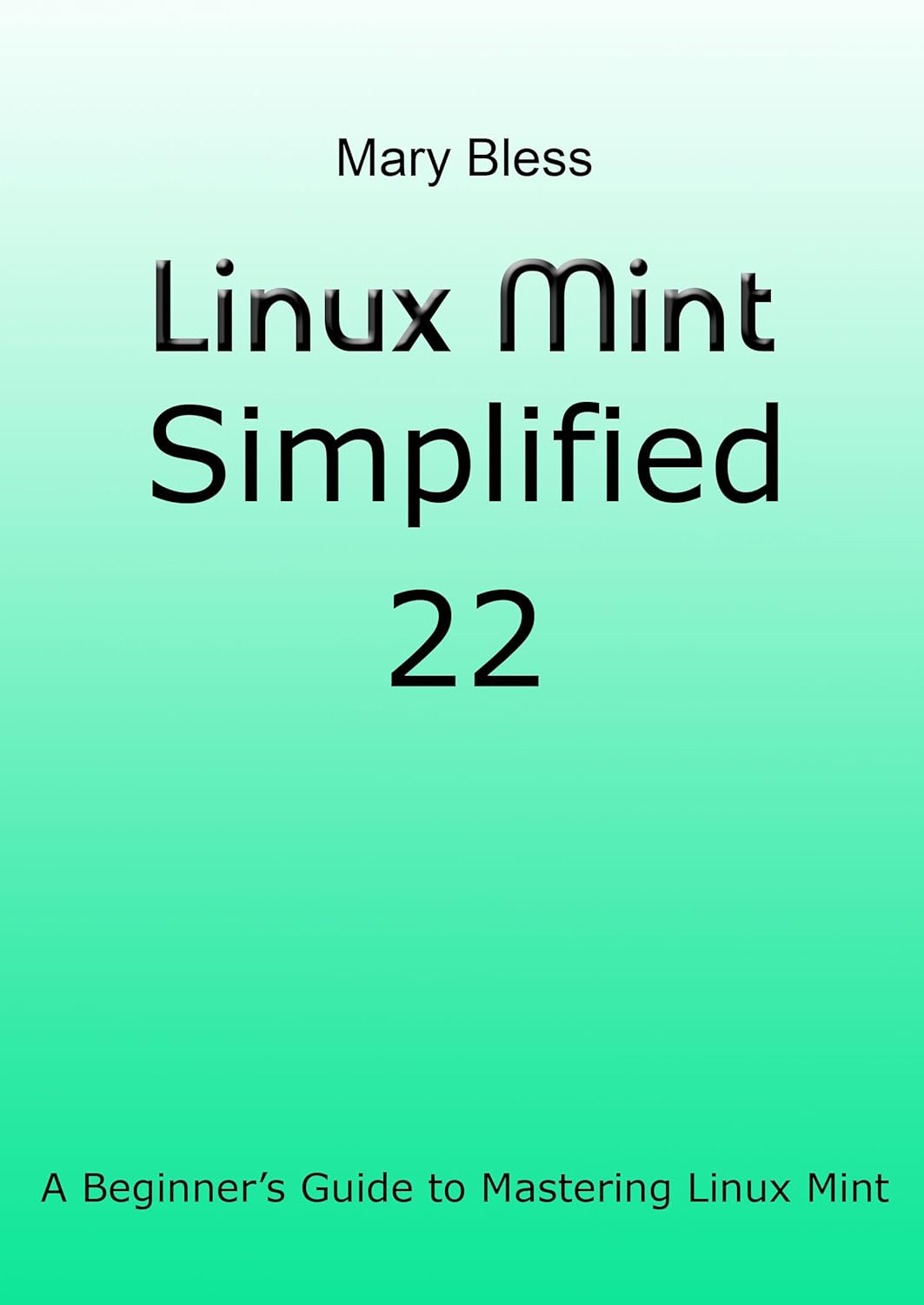 Amazon.com: Linux Mint Simplified 22: A Beginner’s Guide to Mastering ...