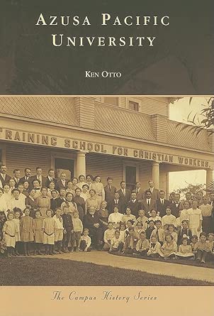 Azusa Pacific University (The Campus History Series) : Otto, Ken ...