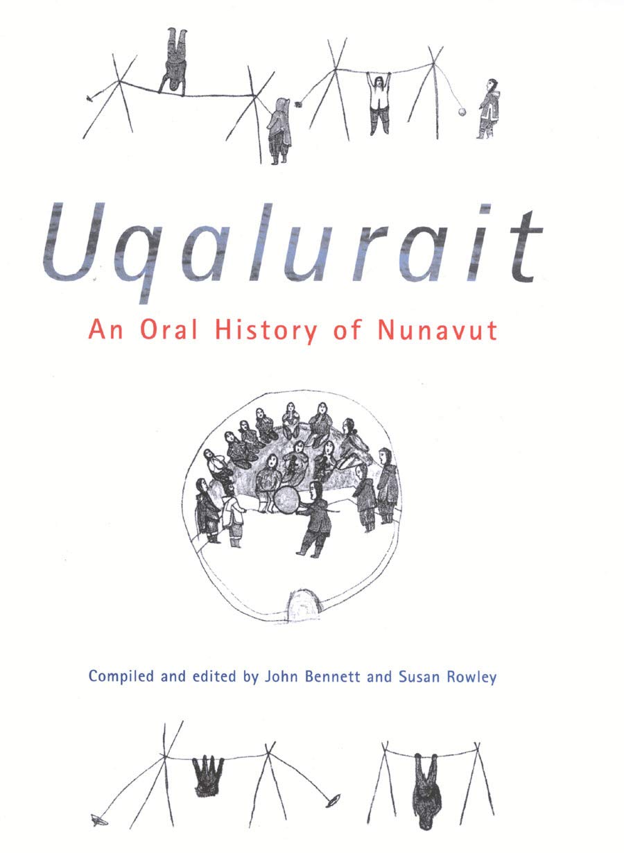 Uqalurait: An Oral History of Nunavut: Bennett, John R., Rowley, Susan ...