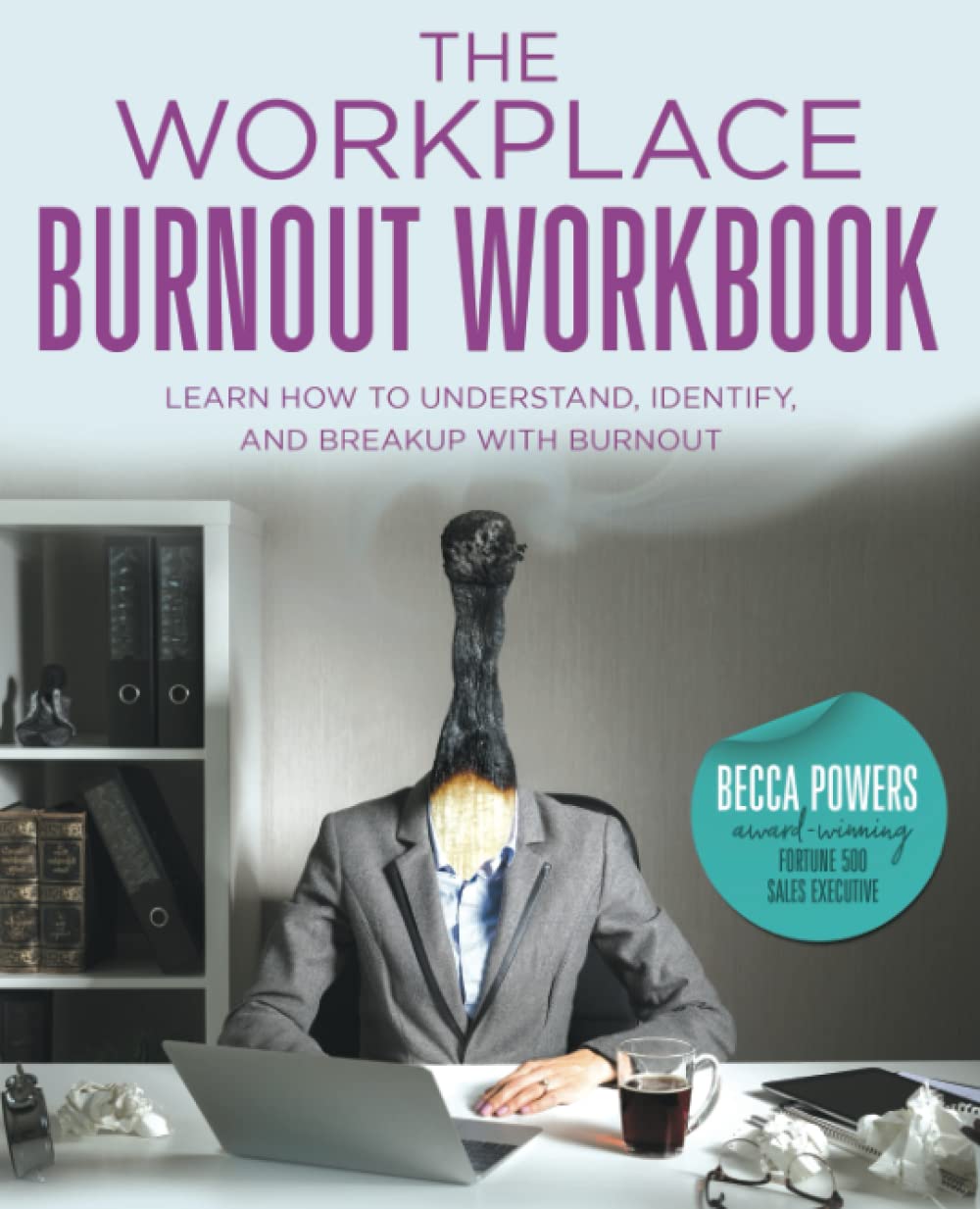 The Workplace Burnout Workbook: Learn How to Understand, Identify, and ...