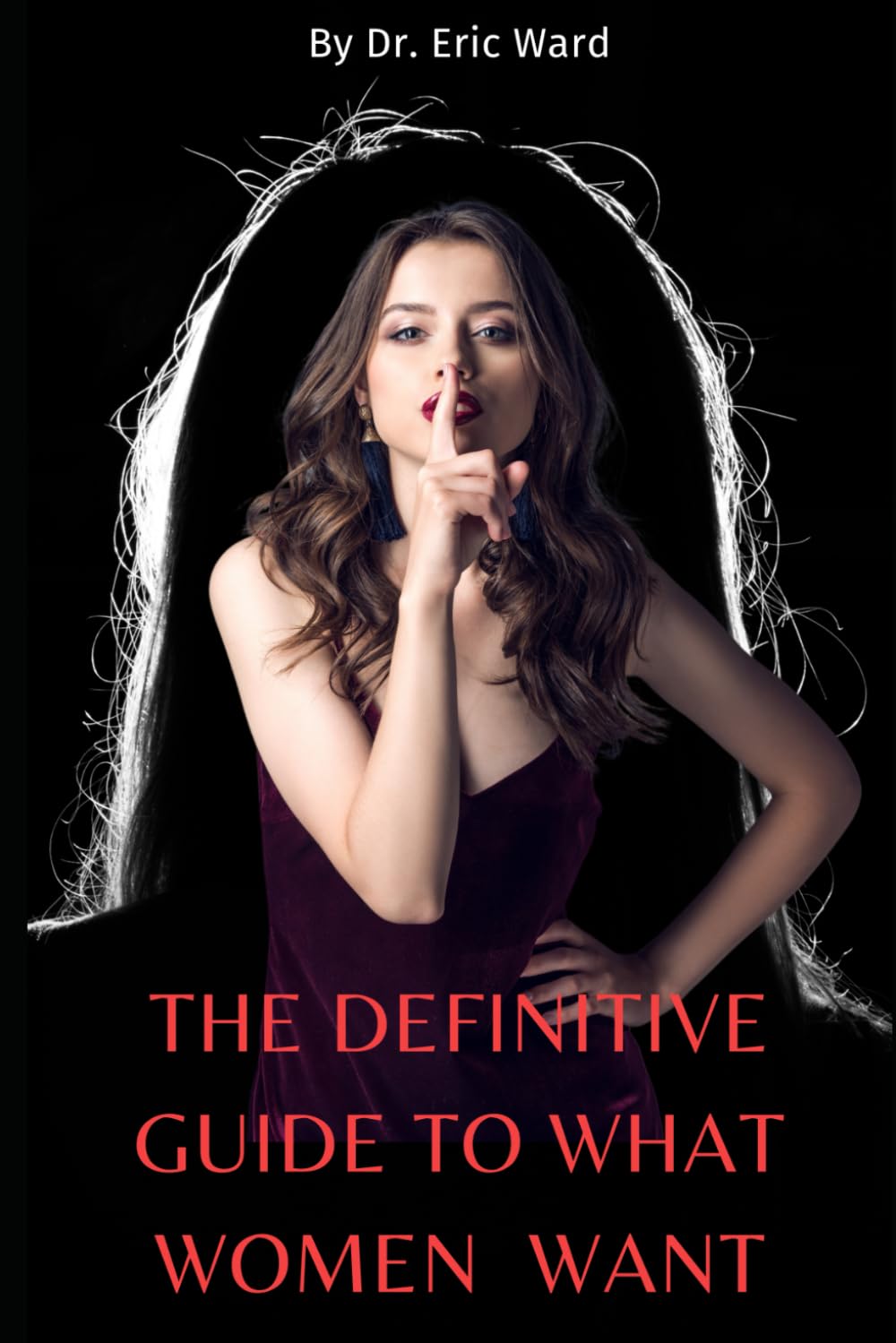 The Definitive Guide to What Women Want: Ward, Dr. Eric: 9798878644532 ...