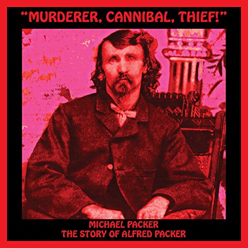 Murderer, Cannibal, Thief! (The Story of Alfred Packer) di Michael ...