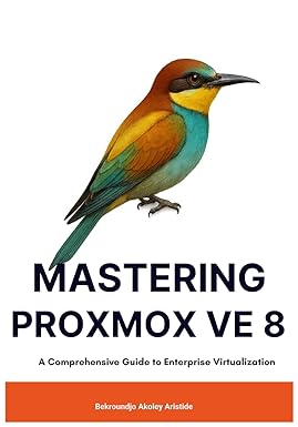 Amazon.com: Mastering Proxmox VE 8: A Comprehensive Guide to Enterprise Virtualization ...