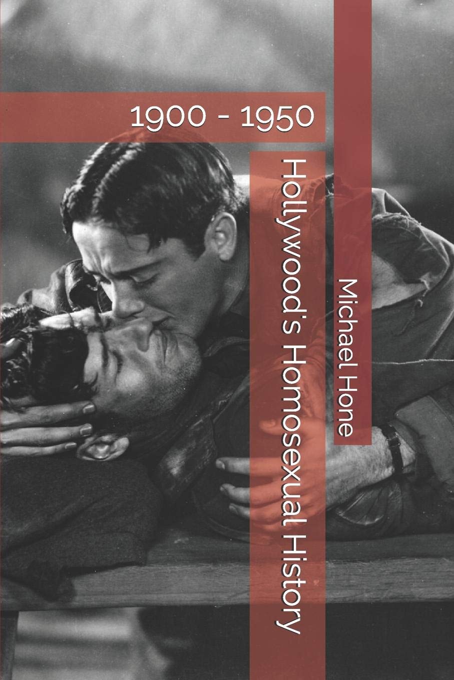 Hollywood's Homosexual History: 1900 - 1950: Hone, Michael, Hone ...