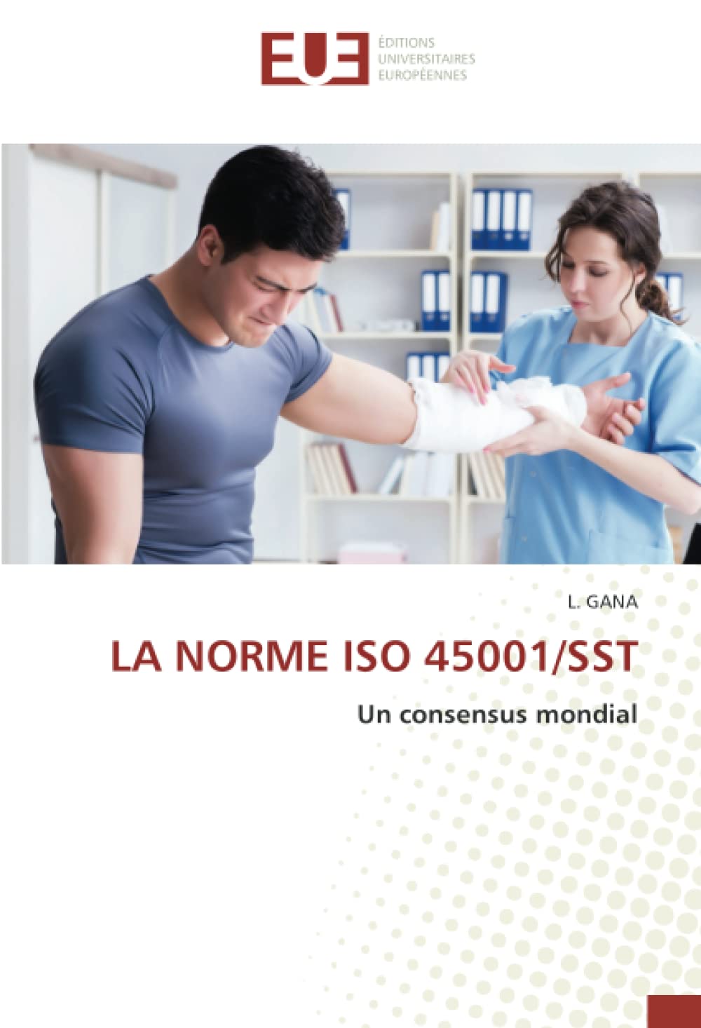 LA NORME ISO 45001/SST: Un consensus mondial : Gana, L.: Amazon.de: Bücher