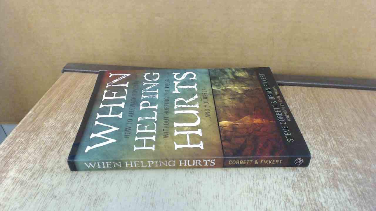 When Helping Hurts: Alleviating Poverty Without Hurting the Poor ...