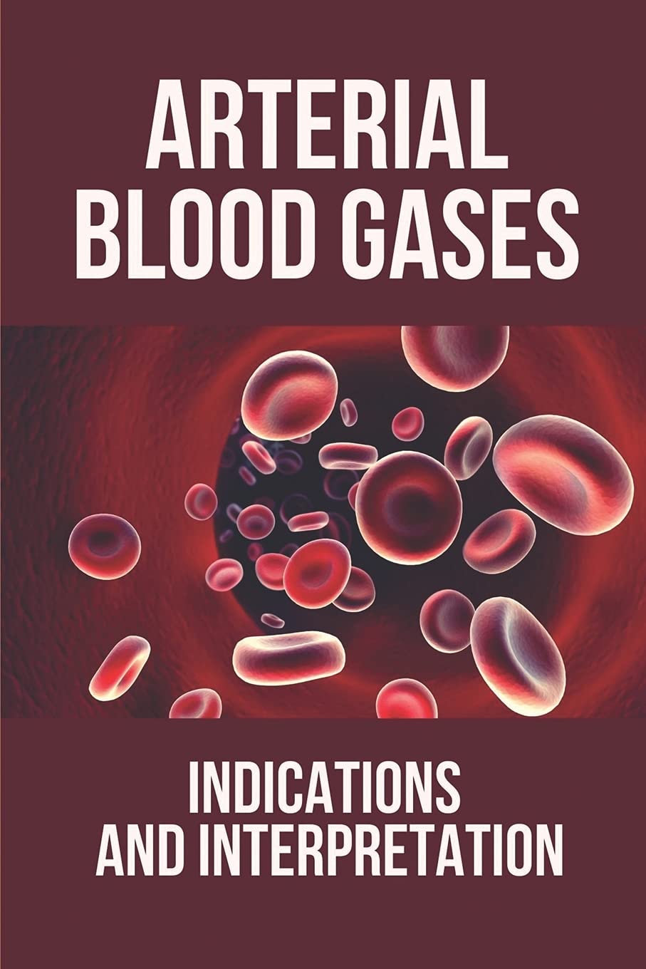 Buy Arterial Blood es: Indications And Interpretation: Interpreting Arterial Blood es Easy ...